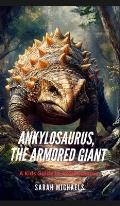 Ankylosaurus, the Armored Giant: A Kids Guide to Ankylosaurus | Powell ...
