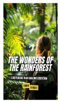 The Wonders of the Rainforest: A Kid's Guide to an Amazing Ecosystem ...