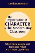 The Importance of Character in the Modern-Day Classroom: Why Ethics ...
