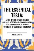 Essential Tesla: A New System of Alternating Current Motors and ...