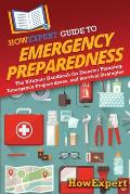 HowExpert Guide to Emergency Preparedness: The Ultimate Handbook for ...